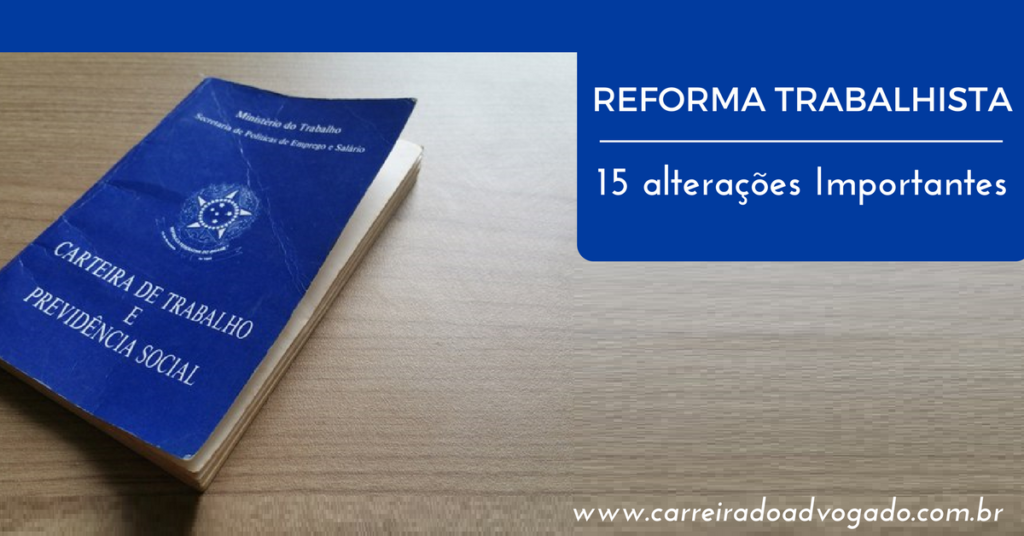 Reforma Trabalhista: 15 alterações Importantes