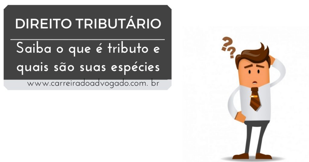 Saiba o que é tributo e quais são suas espécies